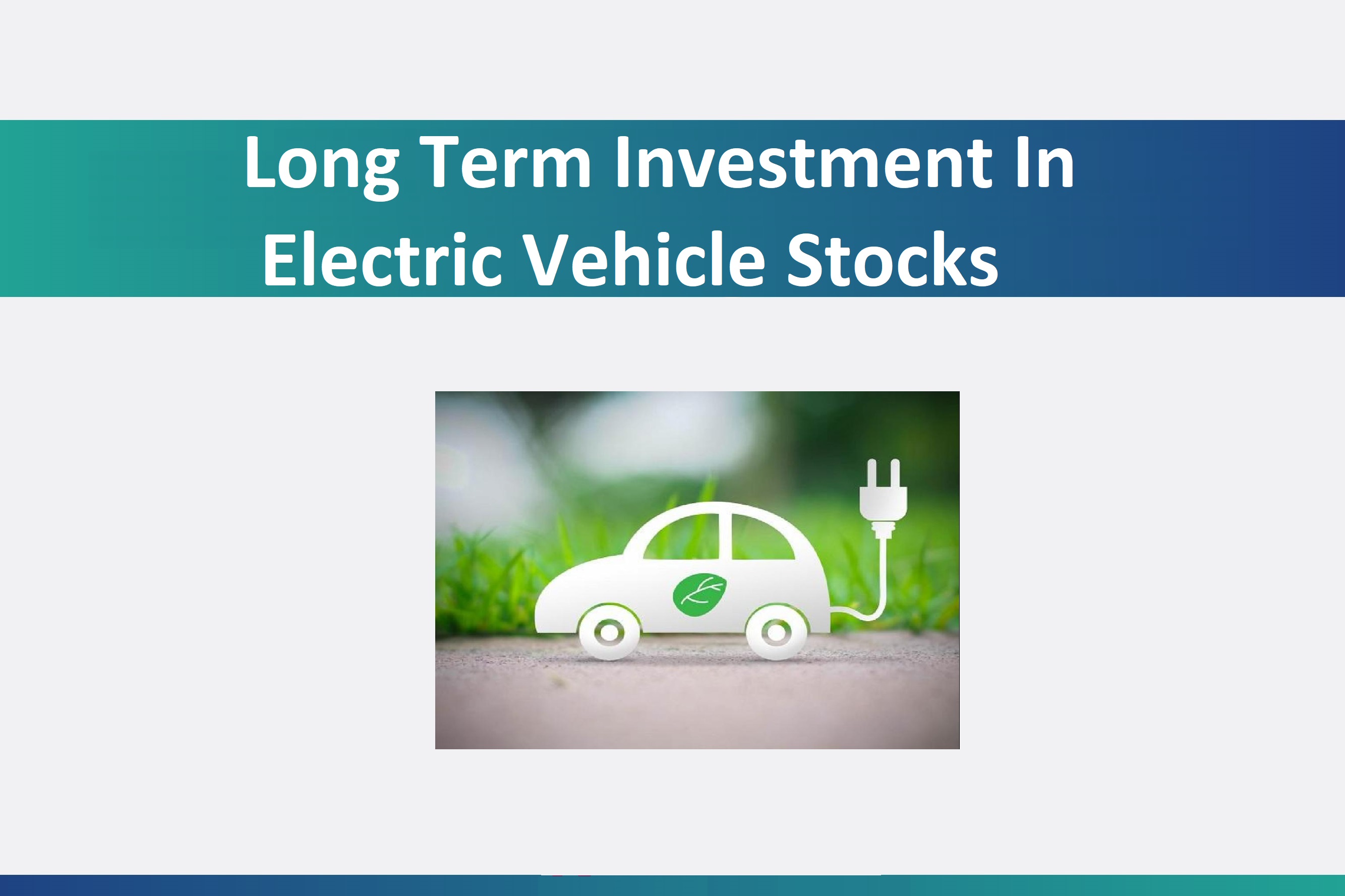 Long Term Investment In Electric Vehicle Stocks Best EV Stocks For